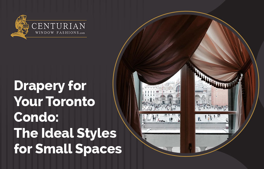 Drapery for Your Toronto Condo: Best Styles for Small Spaces