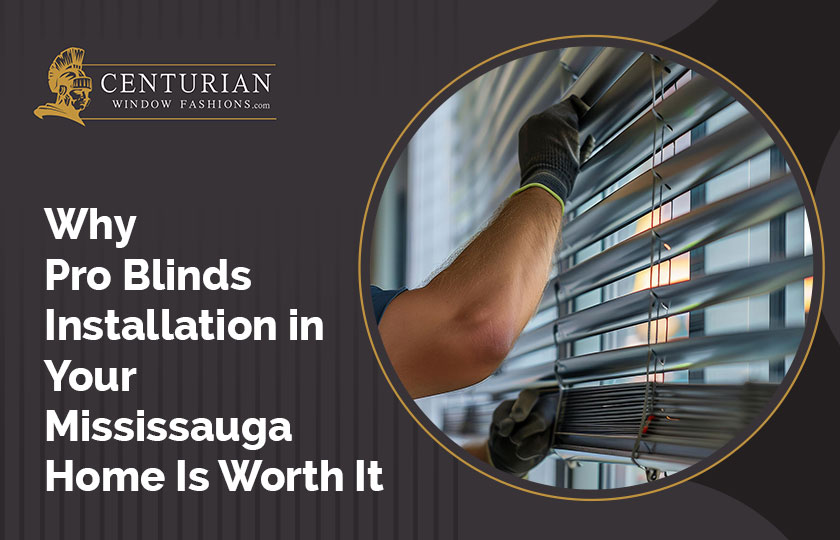 Why Professional Blinds Installation in Mississauga Is Best
