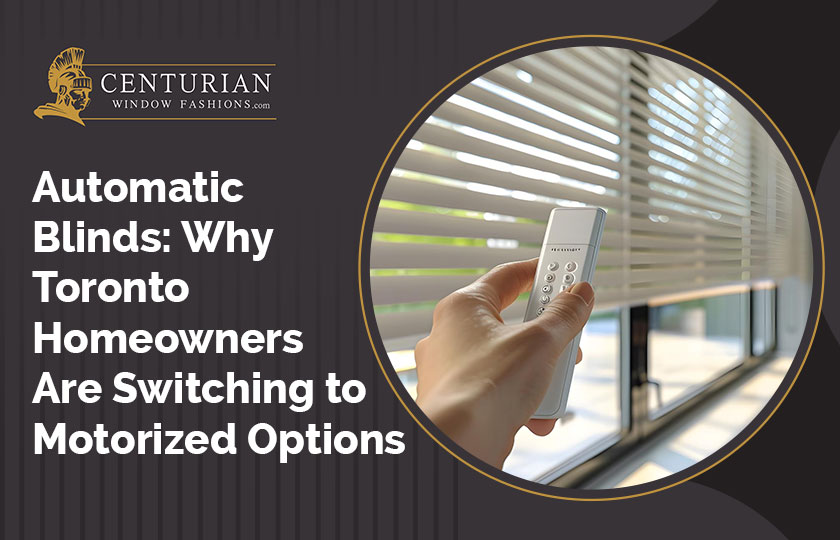 Automatic Blinds: Why Toronto Homeowners Are Making the Switch